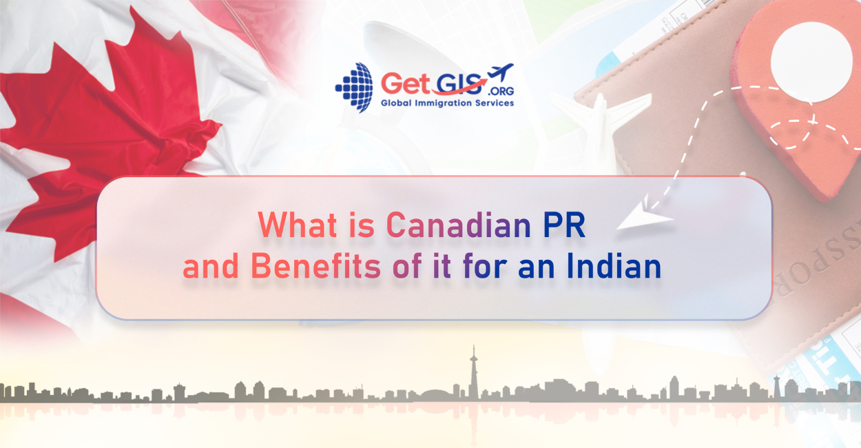 What is Canadian PR & Benefits of it For an Indian - GetGIS